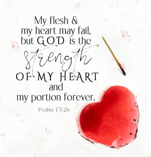 Psalm 73:26 | Photos with Gods Word